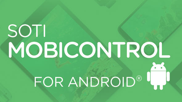 One Platform. Connecting Everything. SOTI MobiControl for Android